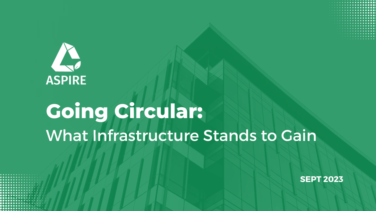 Going Circular: What Infrastructure Stands to Gain - ASPIRE